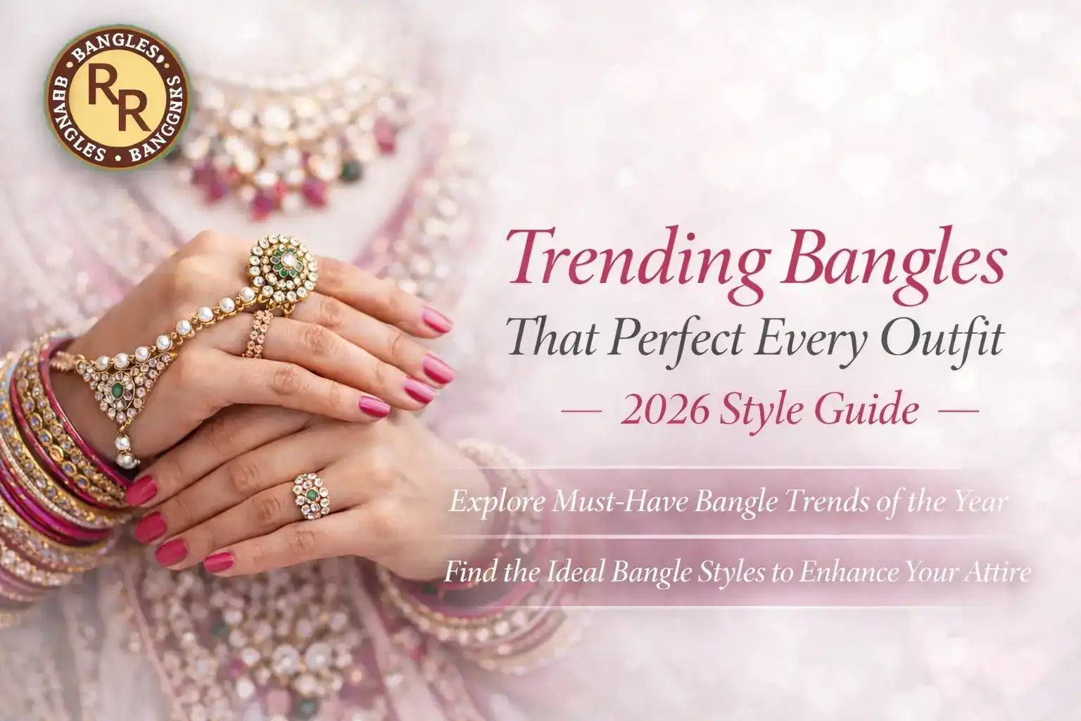 Trending Bangles That Perfect Every Outfit — 2026 Style Guide - Radha ...